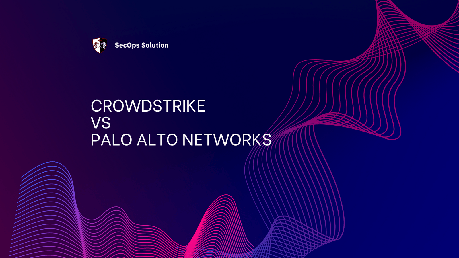 CrowdStrike vs Palo Alto Networks: A Comprehensive Comparison | SecOps® Solution